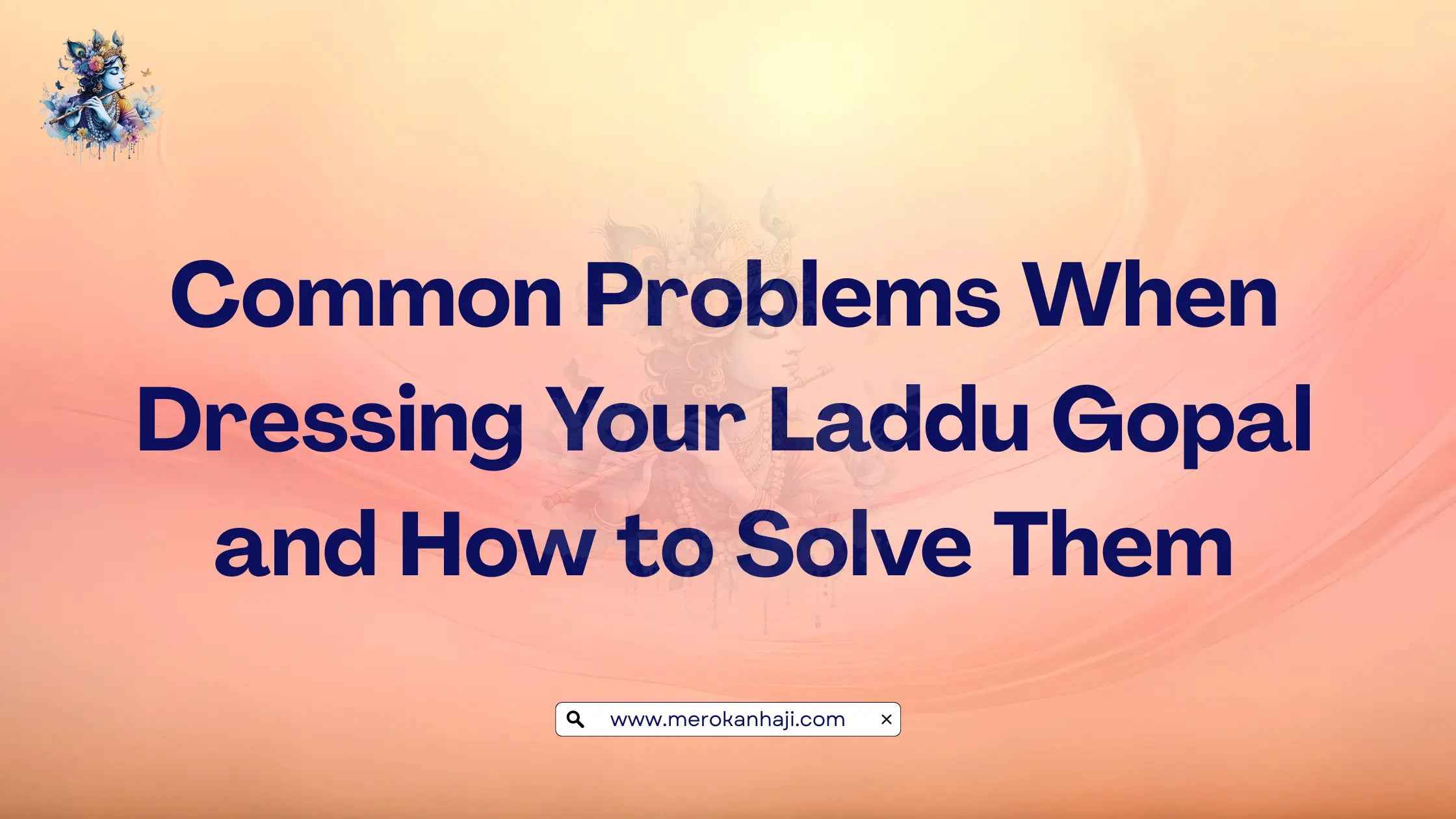 Common Problems When Dressing Your Laddu Gopal and How to Solve Them ...